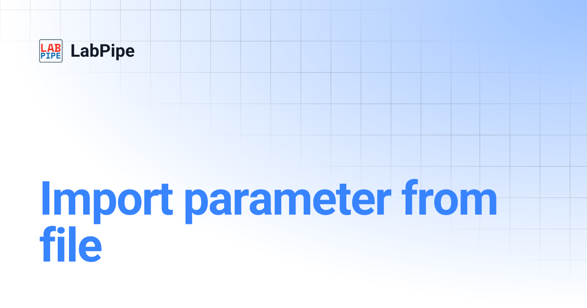 Import parameter from file | LabPipe